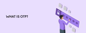 What is OTP? Enhancing Security with One-Time Passwords