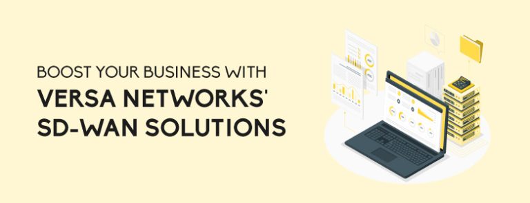 Boost Your Business with Versa Networks’ SD-WAN Solutions