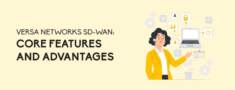 Boost Your Business with Versa Networks’ SD-WAN Solutions